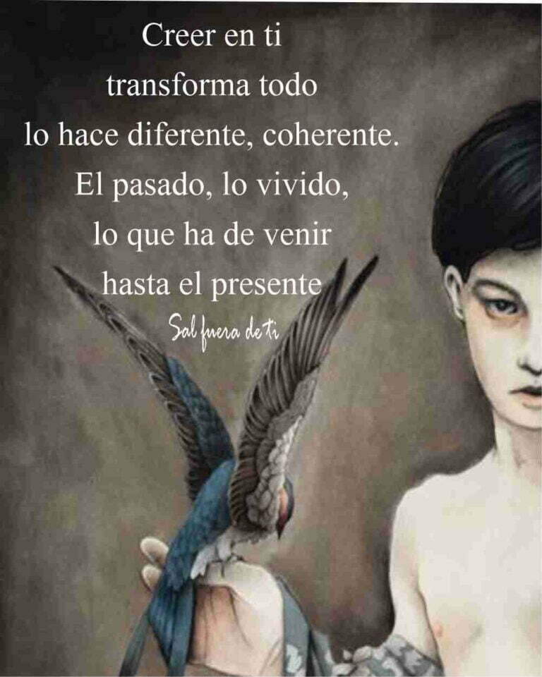 Creer en ti lo transforma todo y todo lo hará diferente - Salfueradeti.es