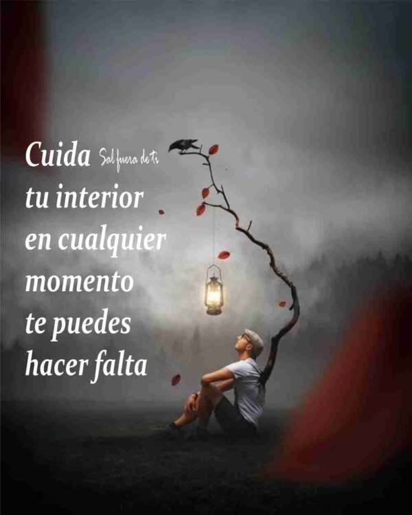 Cuida tu interior en cualquier momento te puedes hacer falta ...
