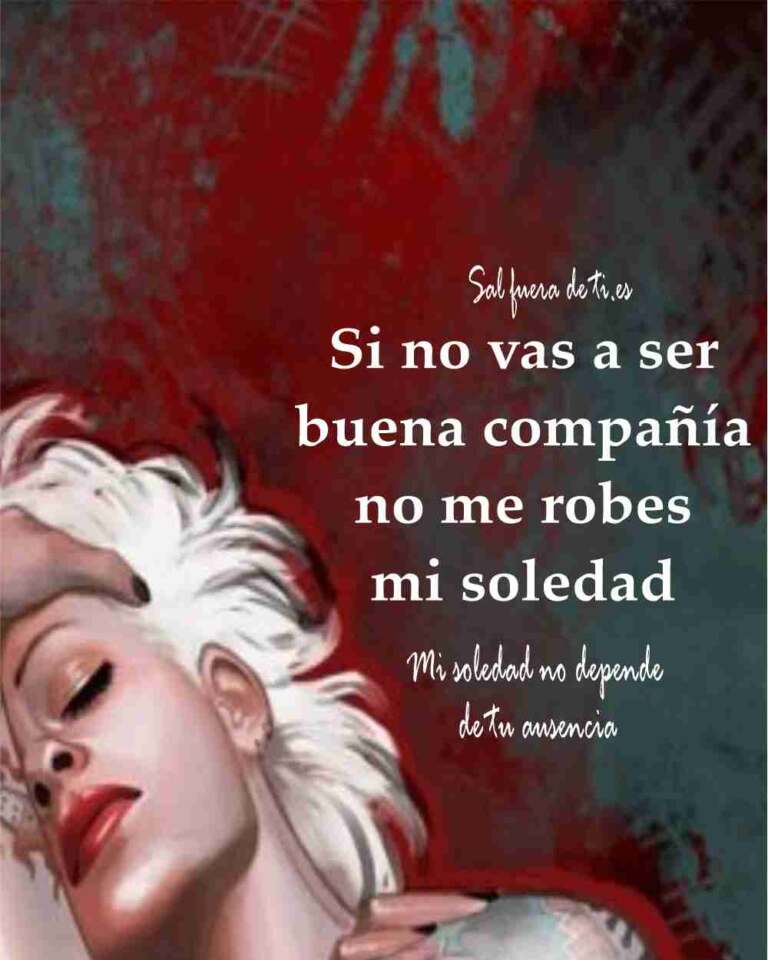 No me robes mi soledad sino vas a ser buena compañía - Salfueradeti.es