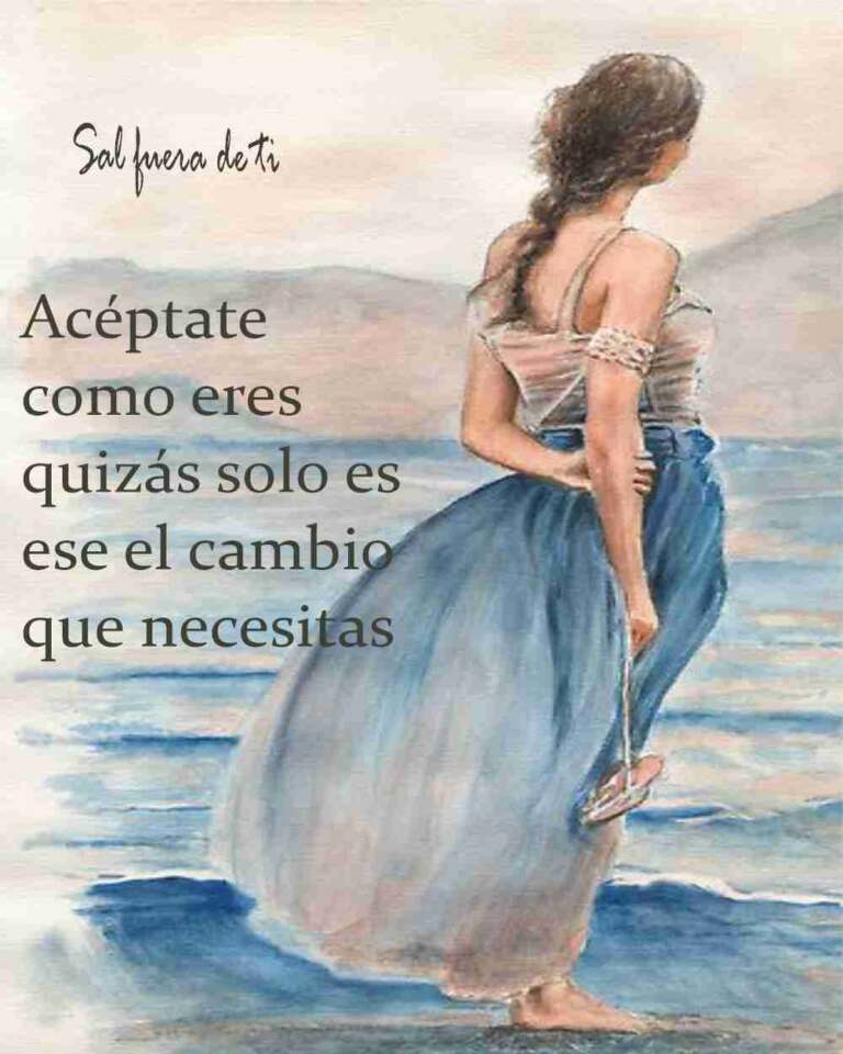 Acéptate tal y como eres, ese es el principio del cambio - Salfueradeti.es