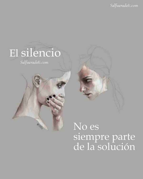 El Silencio no Siempre Forma Parte de la Solución - Salfueradeti.es