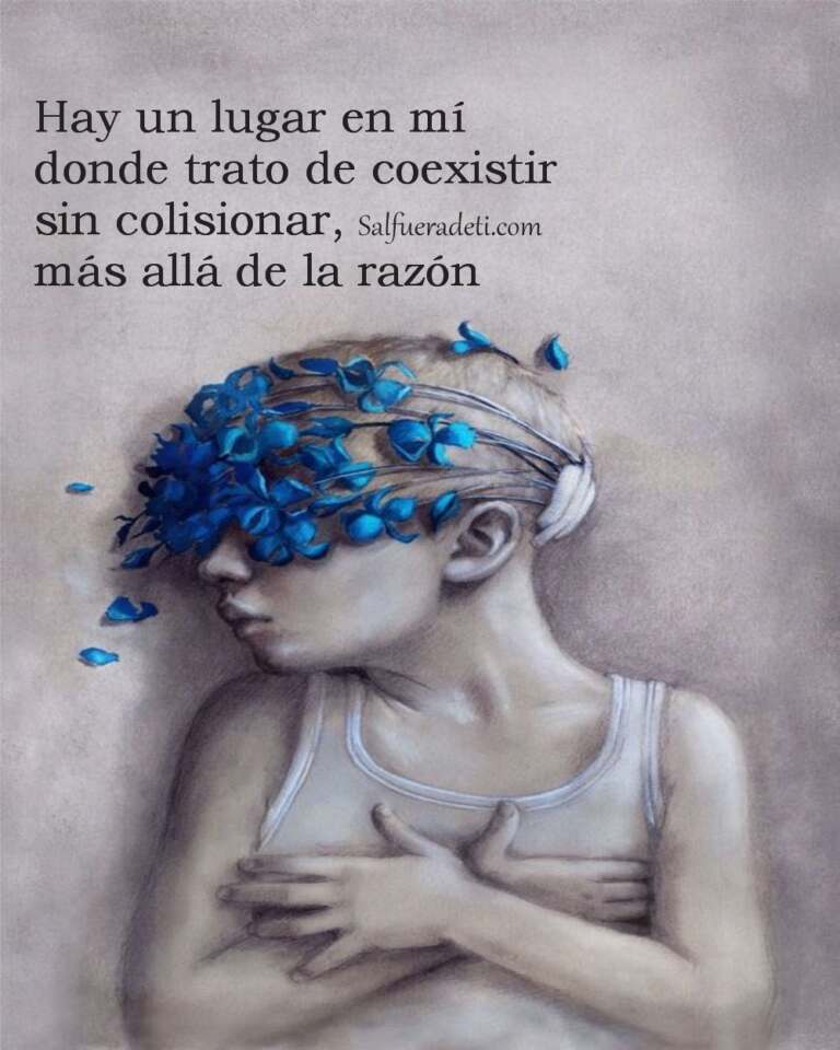 Hay un lugar en mí donde trato de coexistir sin colisionar ...